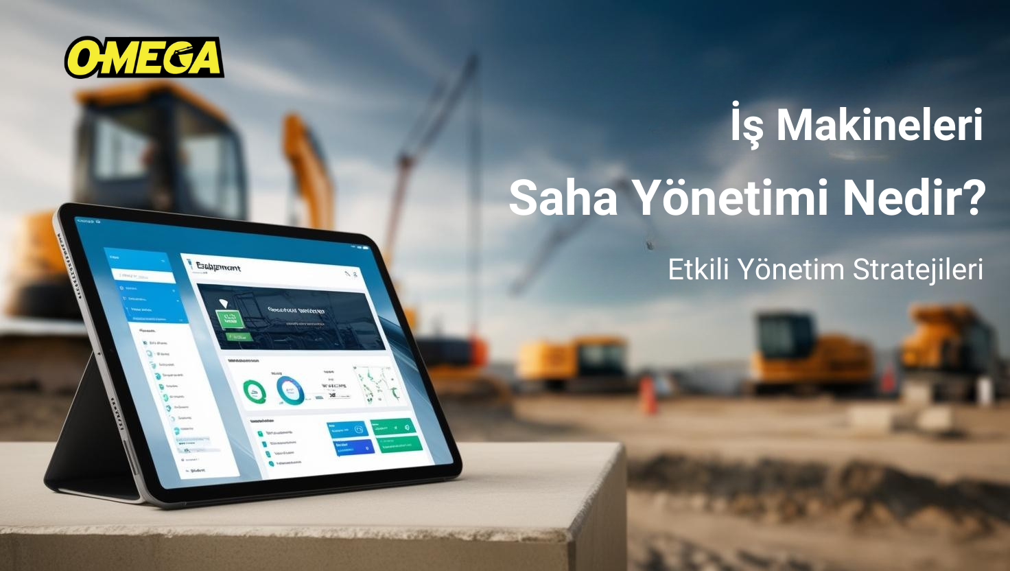 İş Makineleri Saha Yönetimi Nedir? Etkili Yönetim Stratejileri - ORJIN YAZILIM